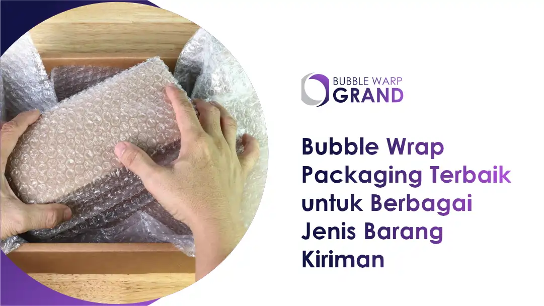 Bubble Wrap Packaging Terbaik Berbagai Jenis Barang Kiriman - Bubble Wrap Grand