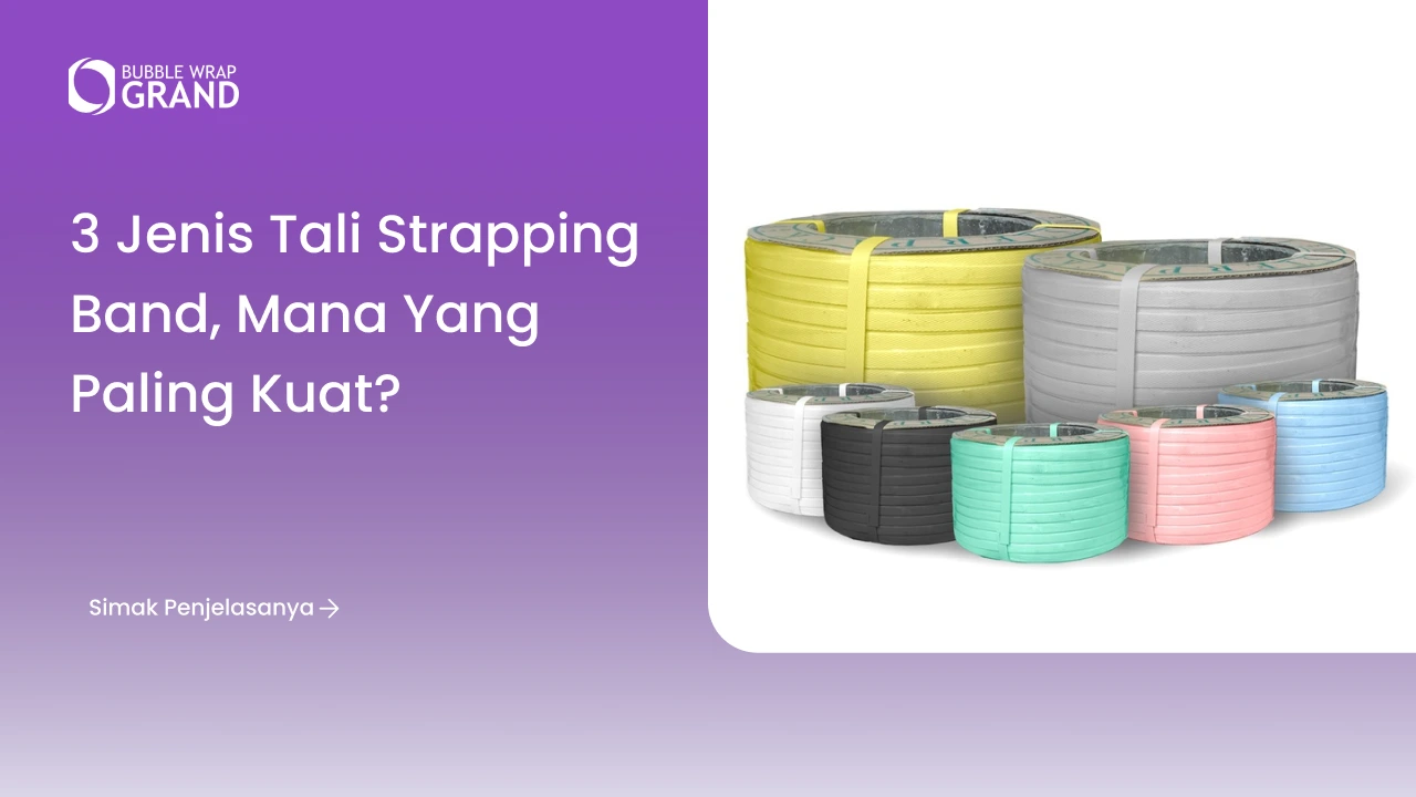 3 Jenis Tali Strapping Band, Mana yang Paling Kuat? - Bubble Wrap Grand